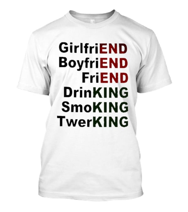 Girlfriend Boyfriend Friend DrinKING SmoKING TwerKING Life Lessons T-Shirt