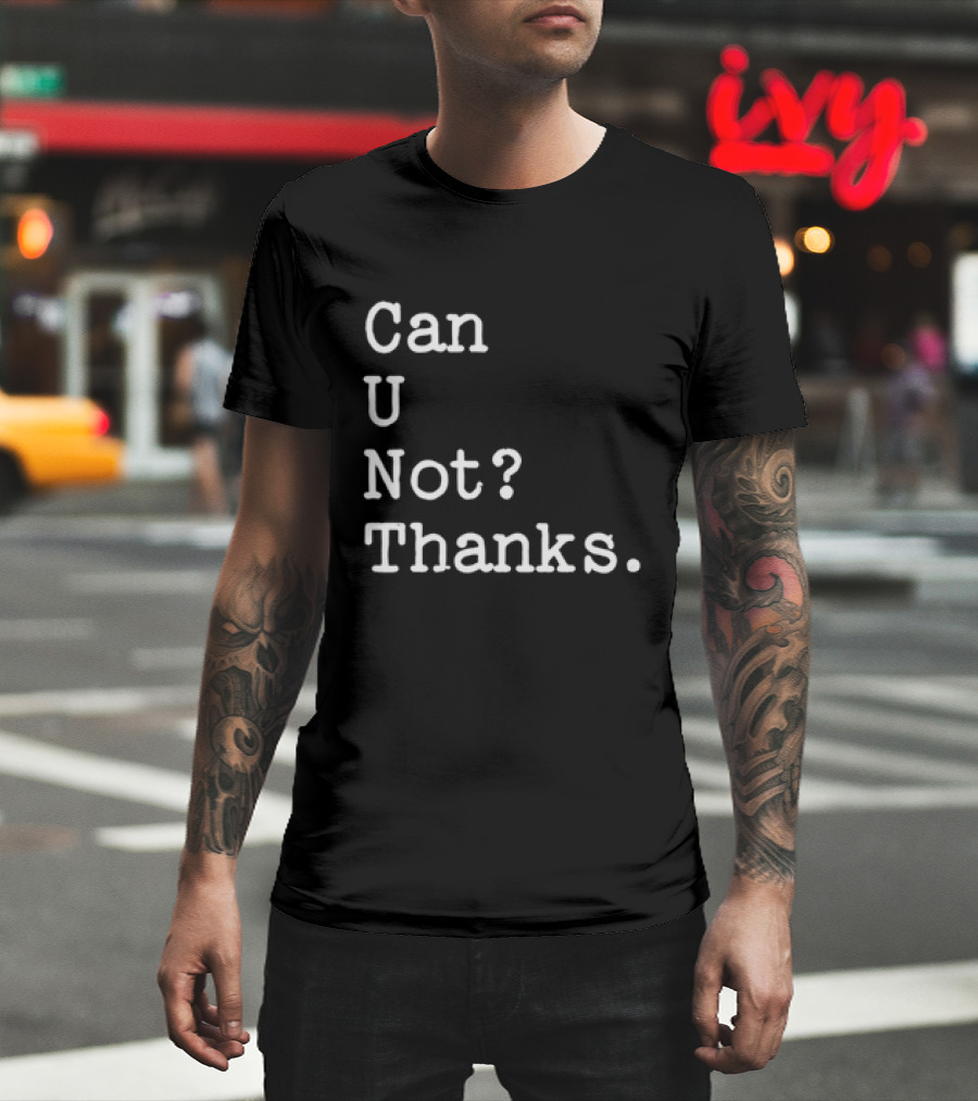 Can U Not Thanks Text Phrase T-Shirt