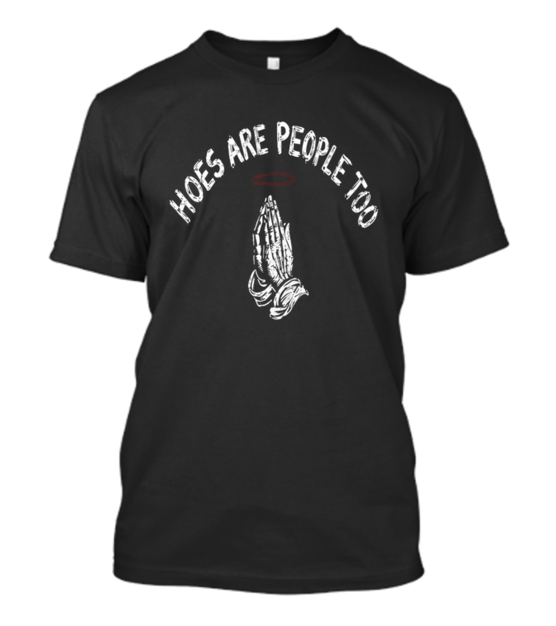 Hoes Are People Too Praying Hands Halo T-Shirt