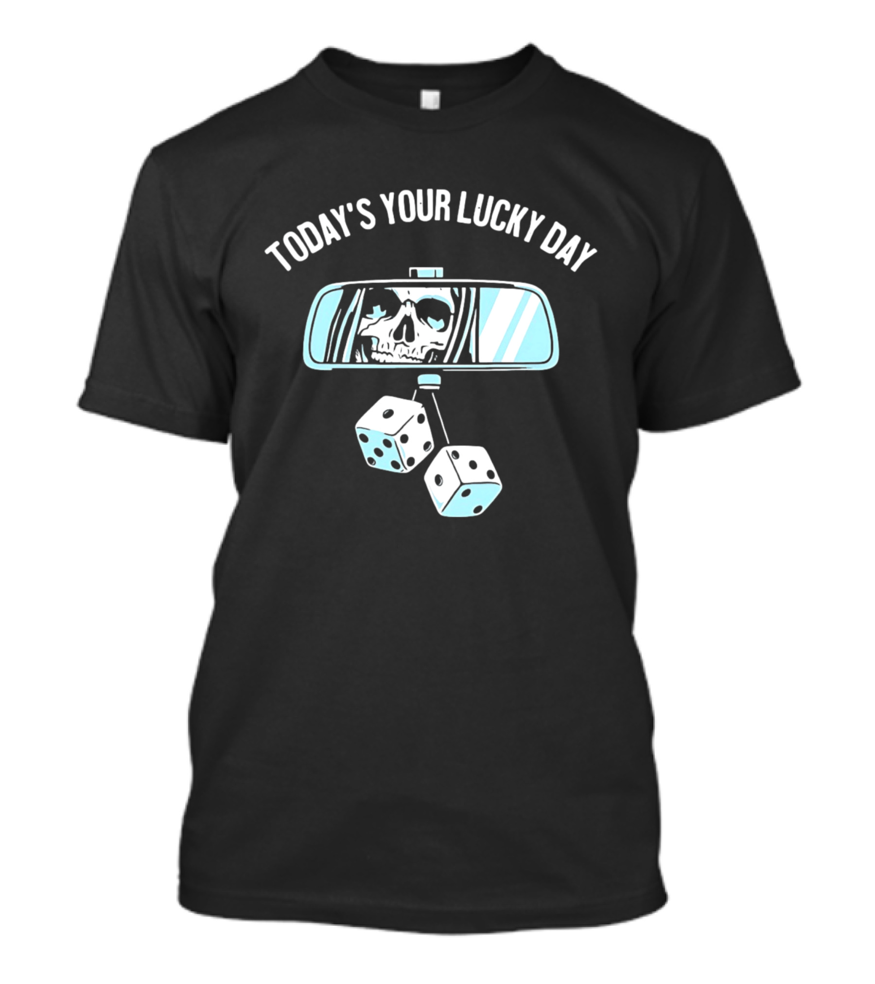 Today's Your Lucky Day Grim Reaper Rearview Mirror Dice T-Shirt