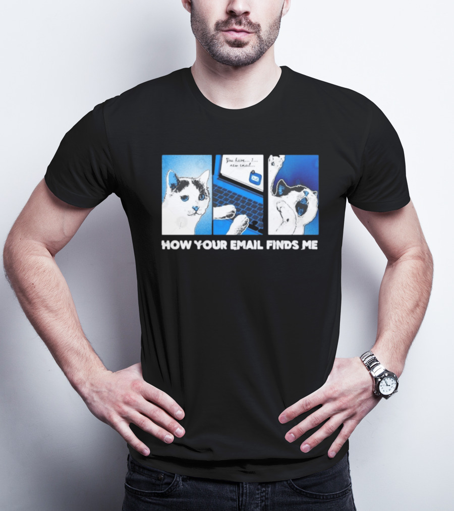 You Have New Email How Your Email Finds Me Cat T-Shirt