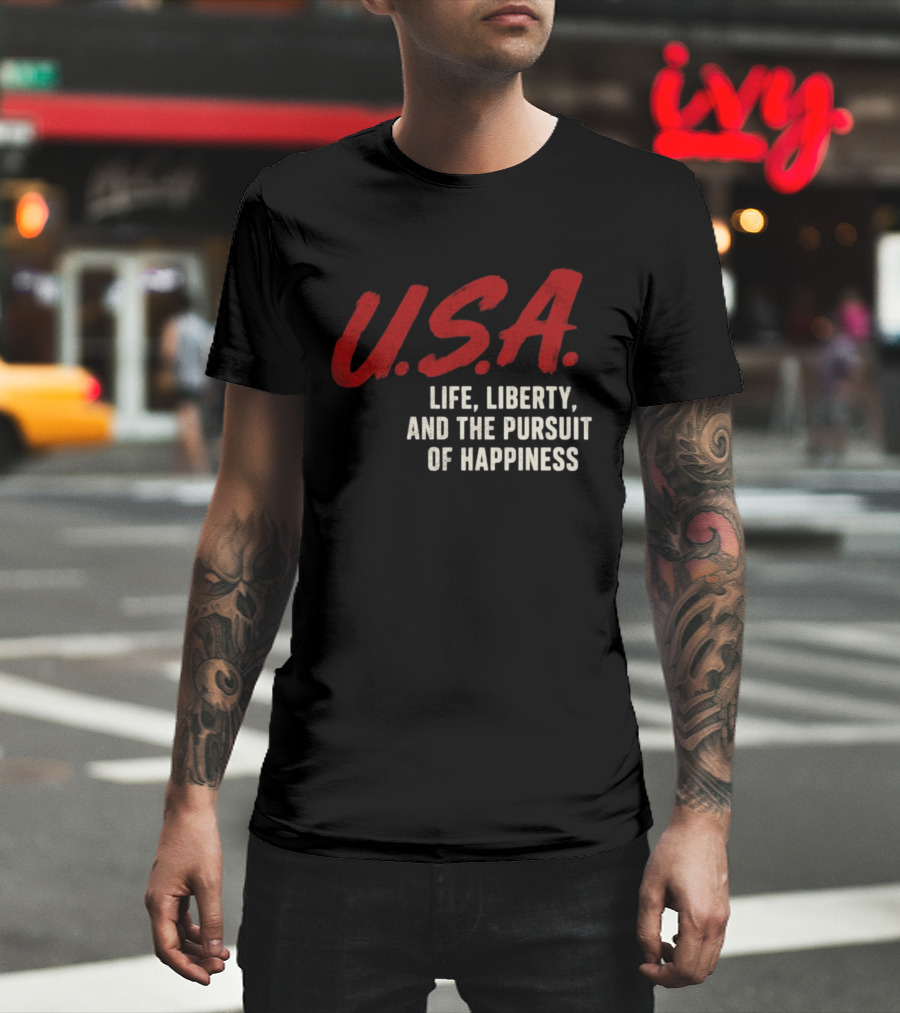 U.S.A. Life Liberty And The Pursuit Of Happiness T-Shirt