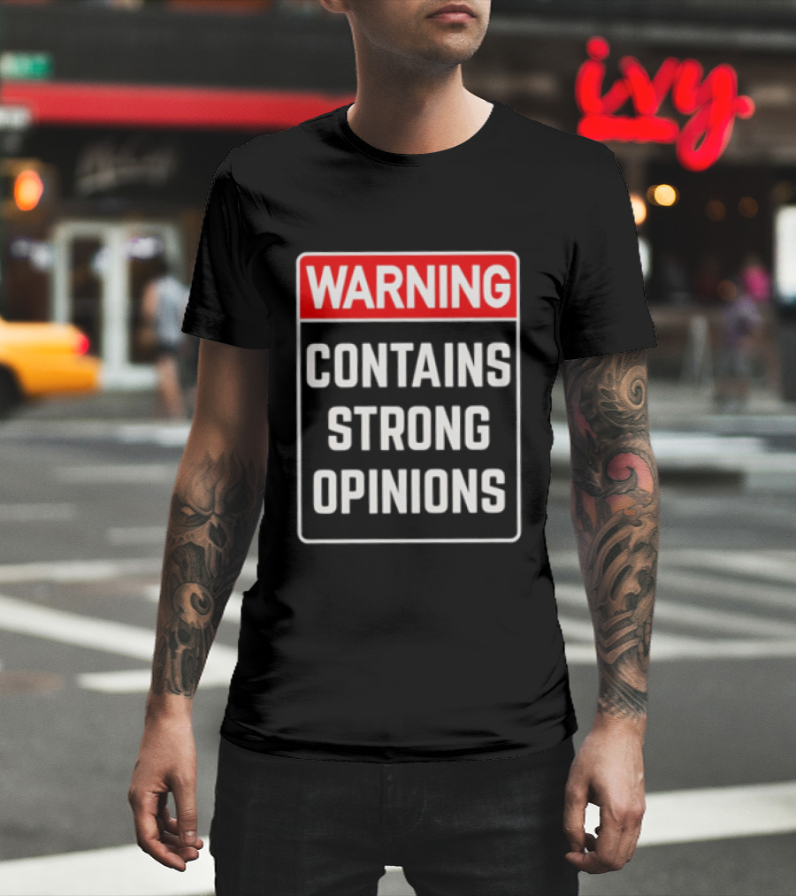 Warning Contains Strong Opinions Sarcastic Humor T-Shirt
