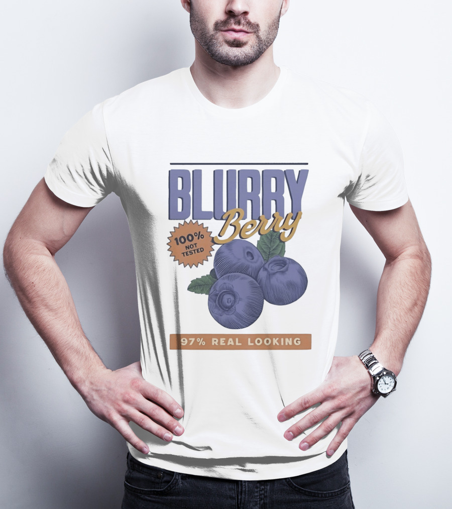 Blurry Berry 100% Not Tested 97% Real Looking Zero Clarity Guaranteed T-Shirt