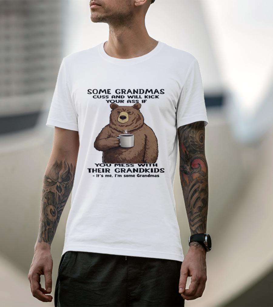 Some Grandmas Cuss And Will Kick Your Ass Bear Holding Coffee Mess With Their Grandkids T-Shirt