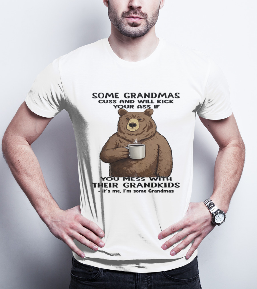 Some Grandmas Cuss And Will Kick Your Ass Bear Holding Coffee Mess With Their Grandkids T-Shirt