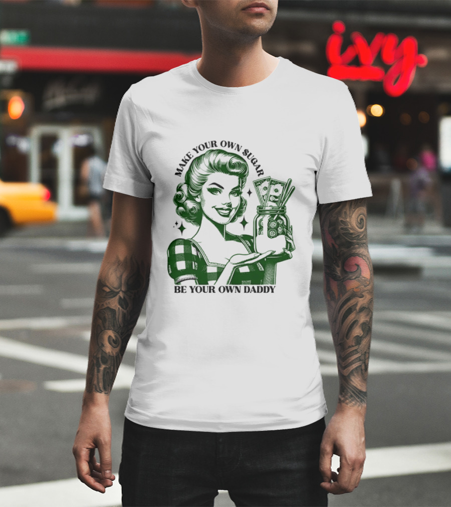 Make Your Own Sugar Be Your Own Daddy Woman With Money Jar T-Shirt
