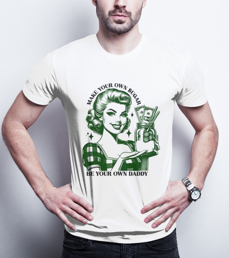 Make Your Own Sugar Be Your Own Daddy Woman With Money Jar T-Shirt