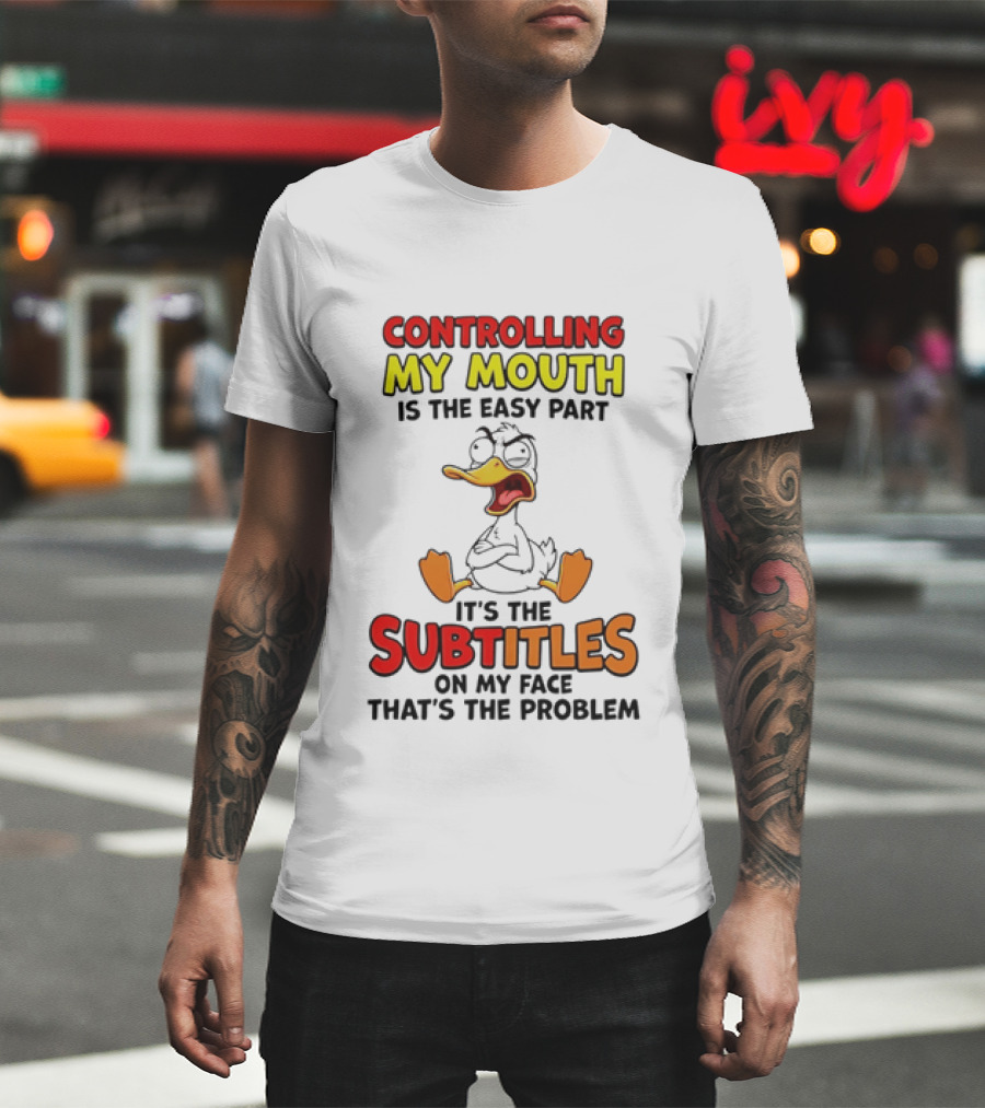 Controlling My Mouth Is The Easy Part It's The Subtitles On My Face Duck Cartoon T-Shirt