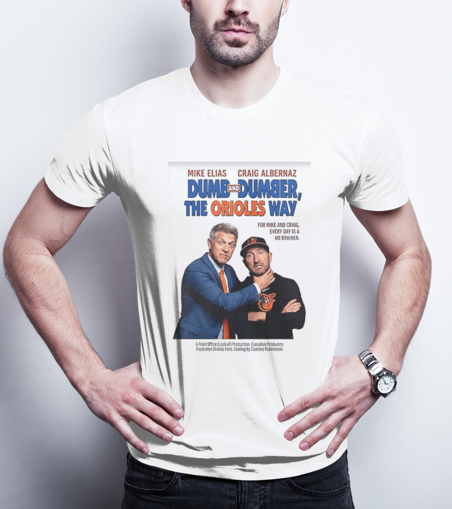 Mike Elias Craig Albernaz Dumb And Dumber The Orioles Way Baltimore Orioles T-Shirt