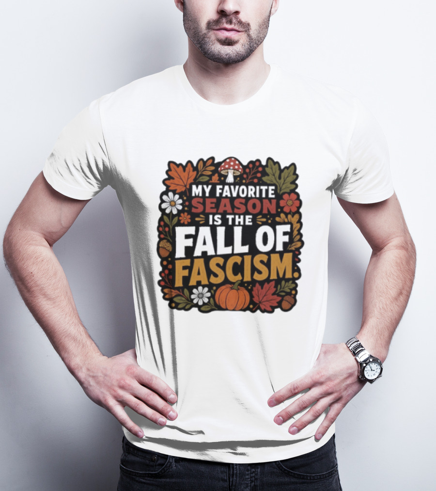 My Favorite Season Is The Fall Of Fascism Autumn Leaves Pumpkin Acorns Floral T-Shirt