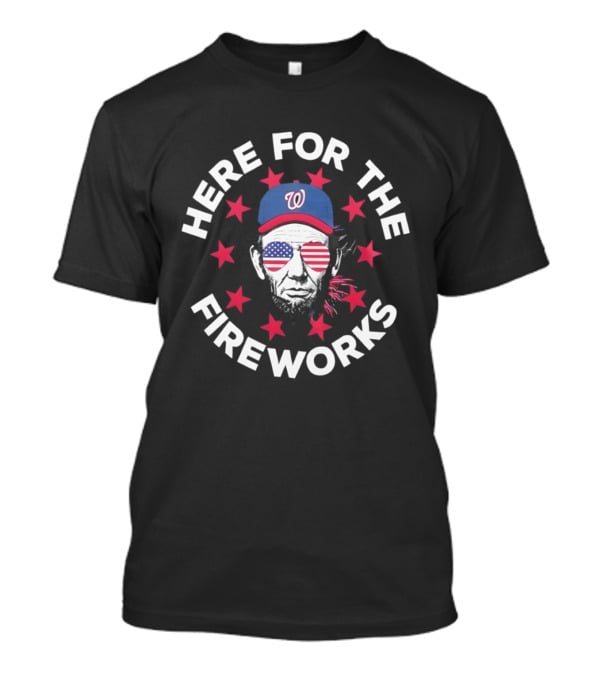 Here For The Fireworks Washington Nationals 4th Of July 2026 Abraham Lincoln America T-Shirt
