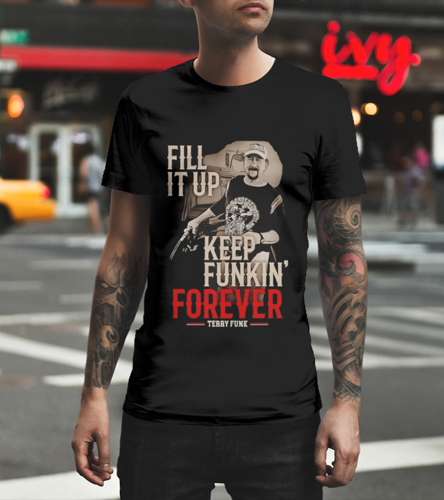 Fill It Up Keep Funkin' Forever Terry Funk Champion T-Shirt