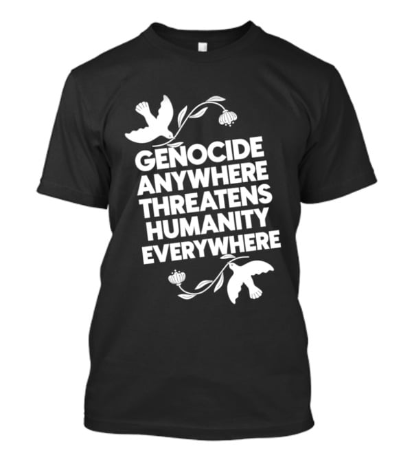 Genocide Anywhere Threatens Humanity Everywhere Floral Dove T-Shirt
