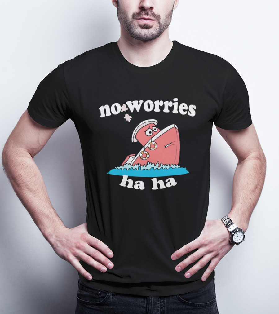 No Worries Ha Ha Sinking Boat Nautical Humor T-Shirt