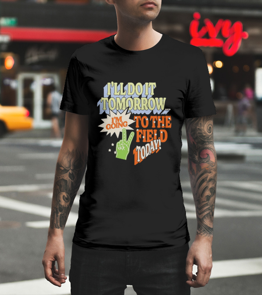 I'll Do It Tomorrow I'm Going To The Field Today Peace Sign T-Shirt
