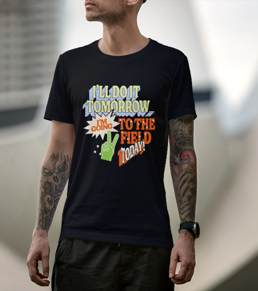 I'll Do It Tomorrow I'm Going To The Field Today Peace Sign T-Shirt