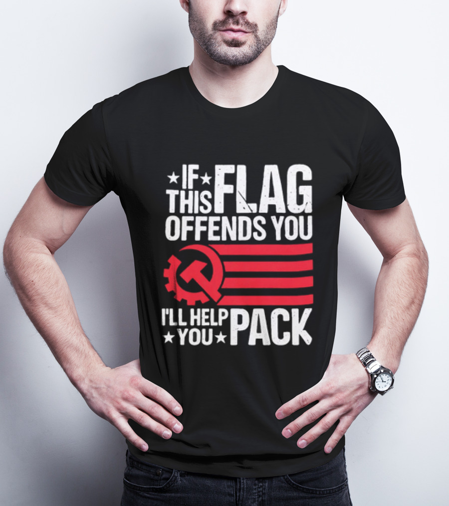 If This Flag Offends You I'll Help You Pack Soviet Hammer And Sickle T-Shirt