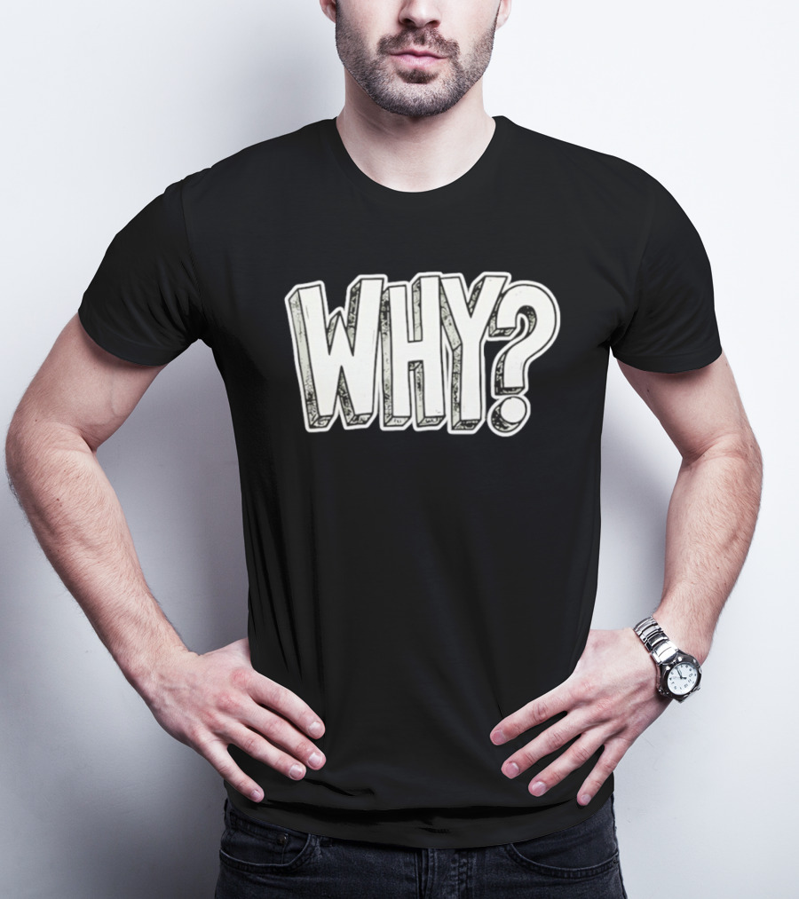 WHY Question Minimalist Curiosity T-Shirt