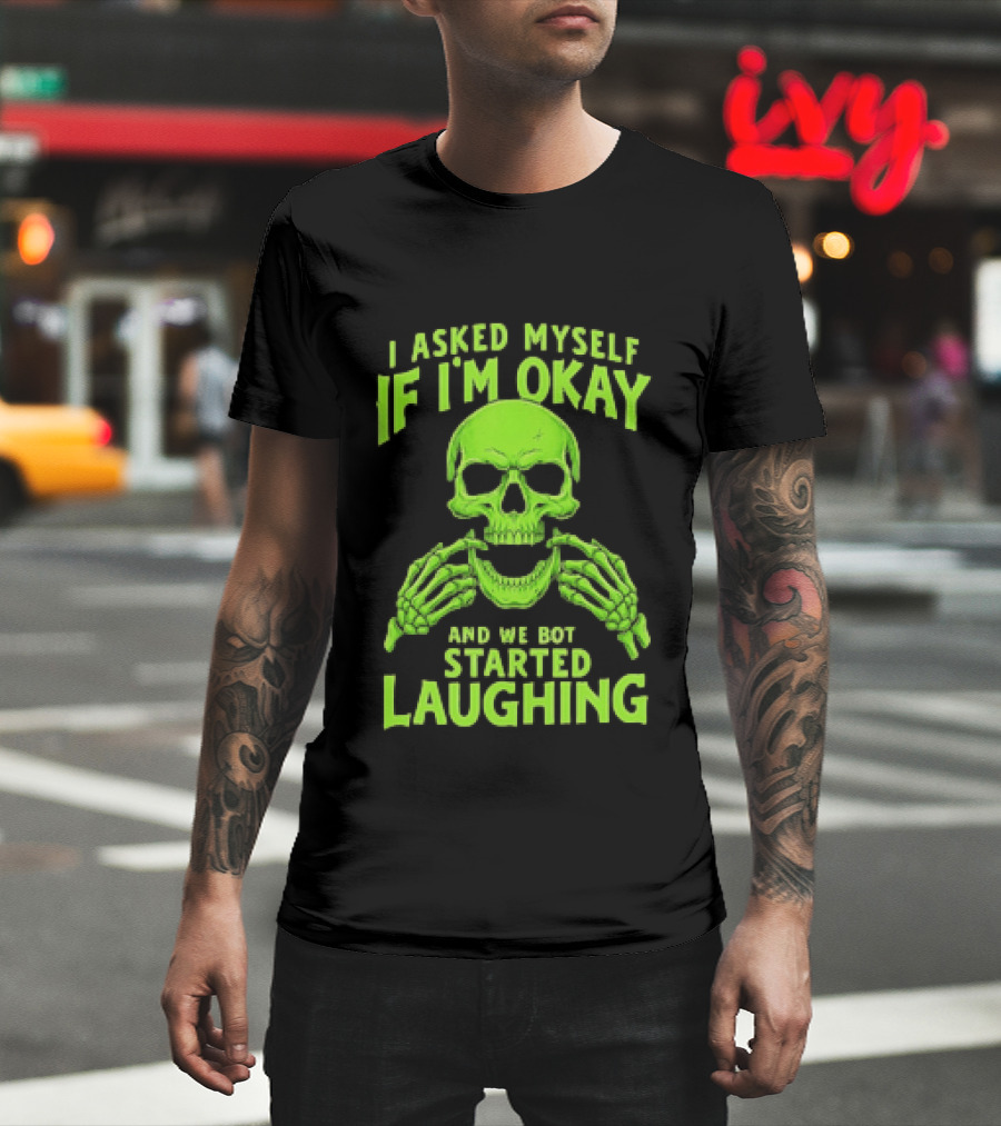 I Asked Myself If I'm Okay Skull Laughing Skeleton Humor T-Shirt