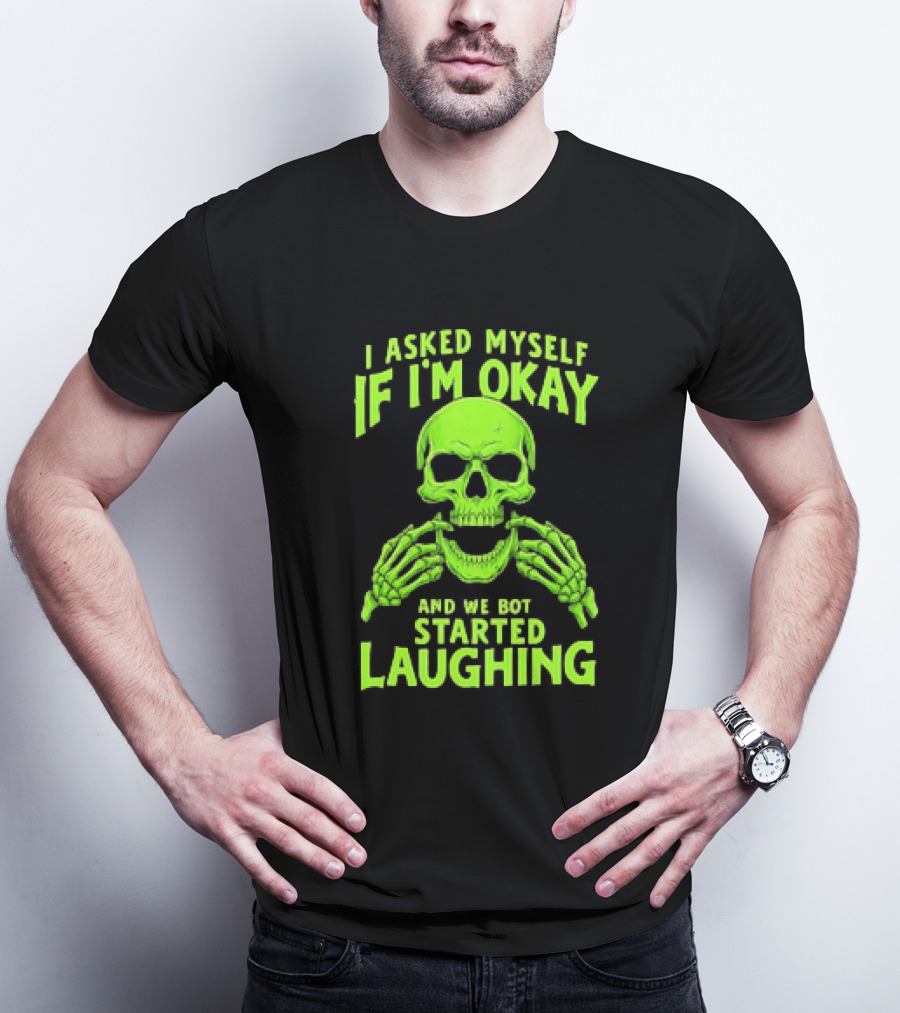 I Asked Myself If I'm Okay Skull Laughing Skeleton Humor T-Shirt