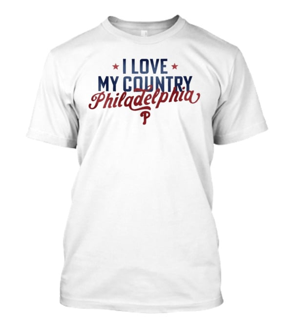 I Love My Country Philadelphia Phillies T-Shirt