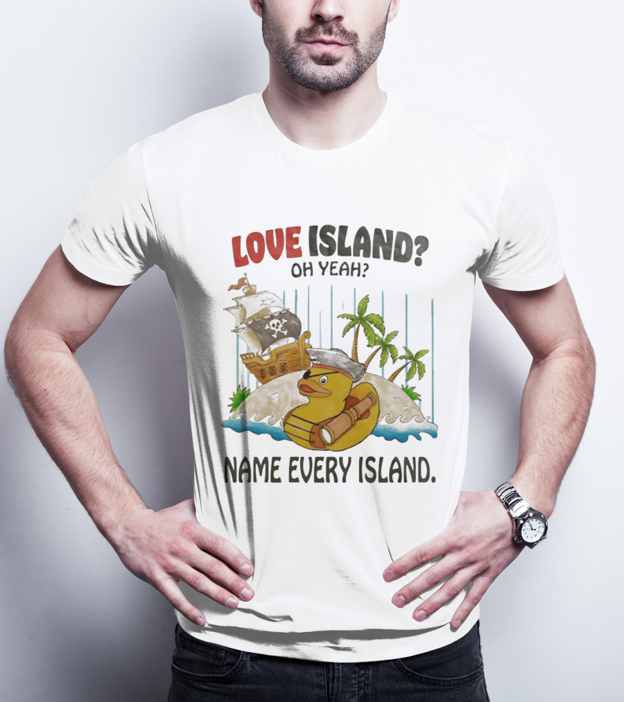 Love Island Oh Yeah Name Every Island Pirate Duck Adventure T-Shirt