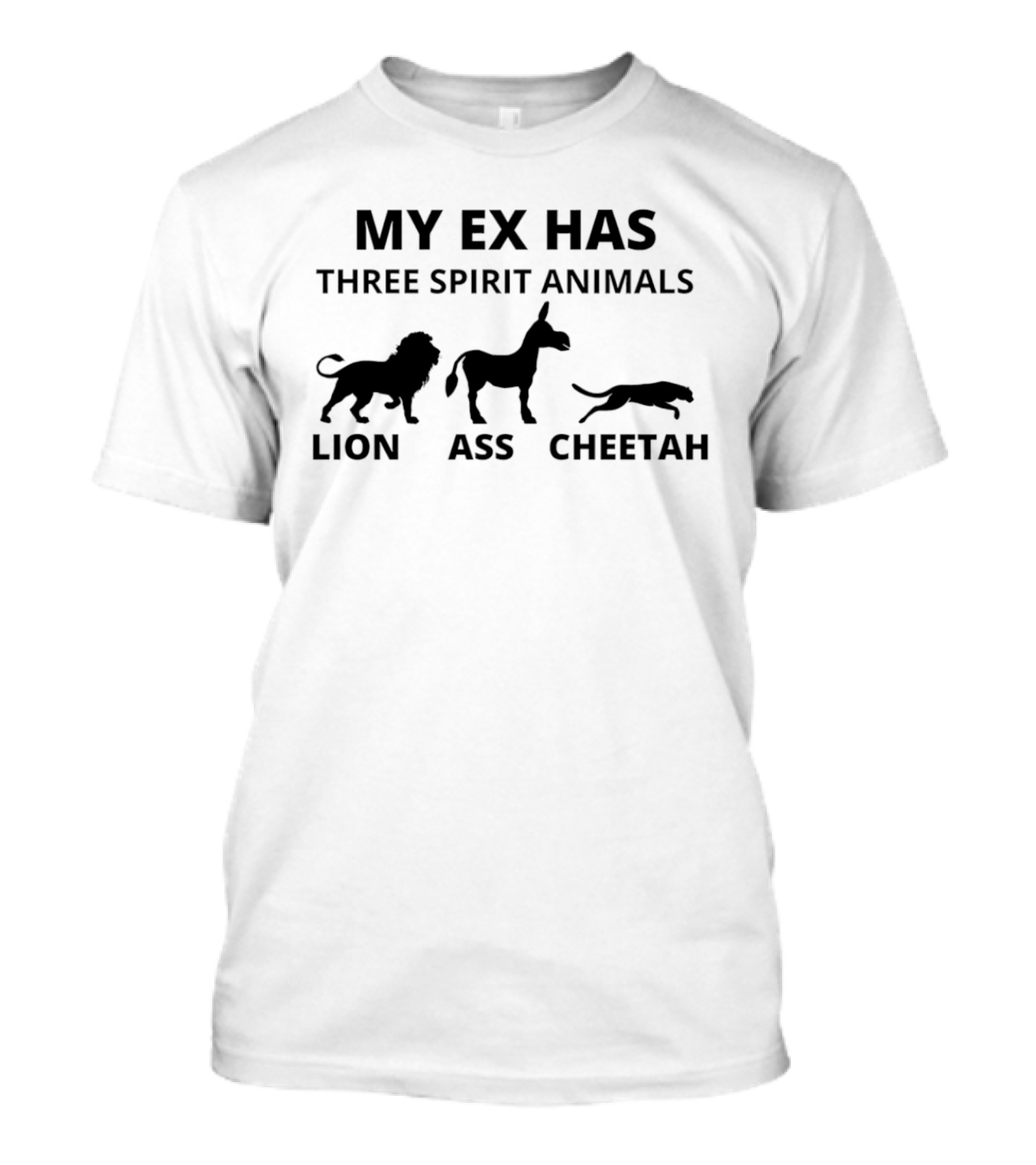 My Ex Has Three Spirit Animals Lion Ass Cheetah Humor T-Shirt
