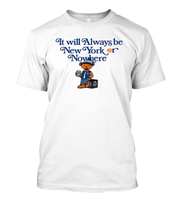 New York Knicks Grateful Dead It Will Always Be New York Or Nowhere T-Shirt