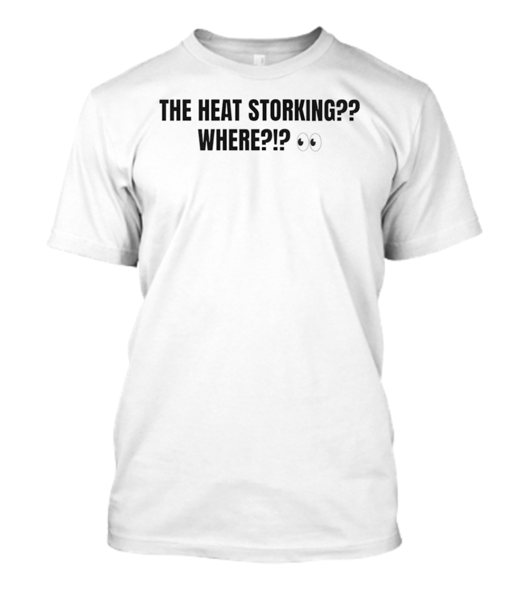 The Heat Storking Where Humor Slang Expression With Eye Emoji T-Shirt