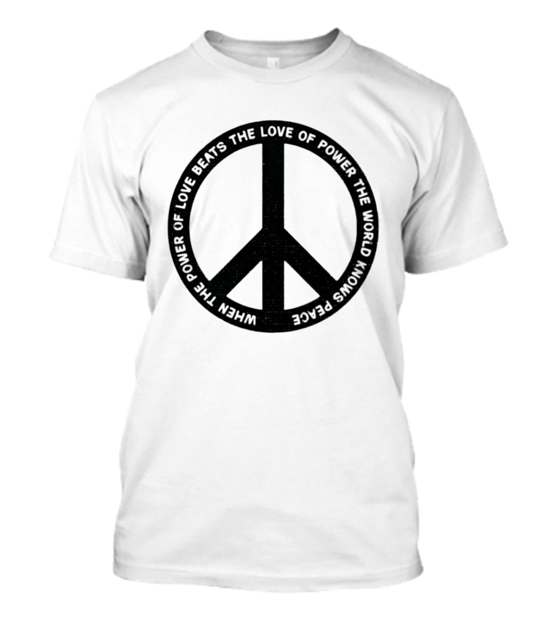 When The Power Of Love Beats The Love Of Power Peace T-Shirt