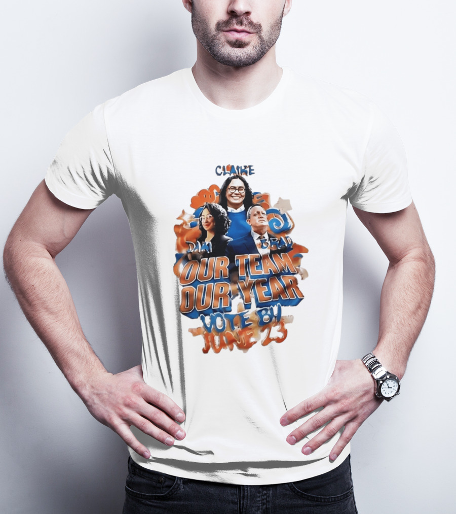 Our Team Our Year Vote By June 23 Clarke Dima Brad T-Shirt
