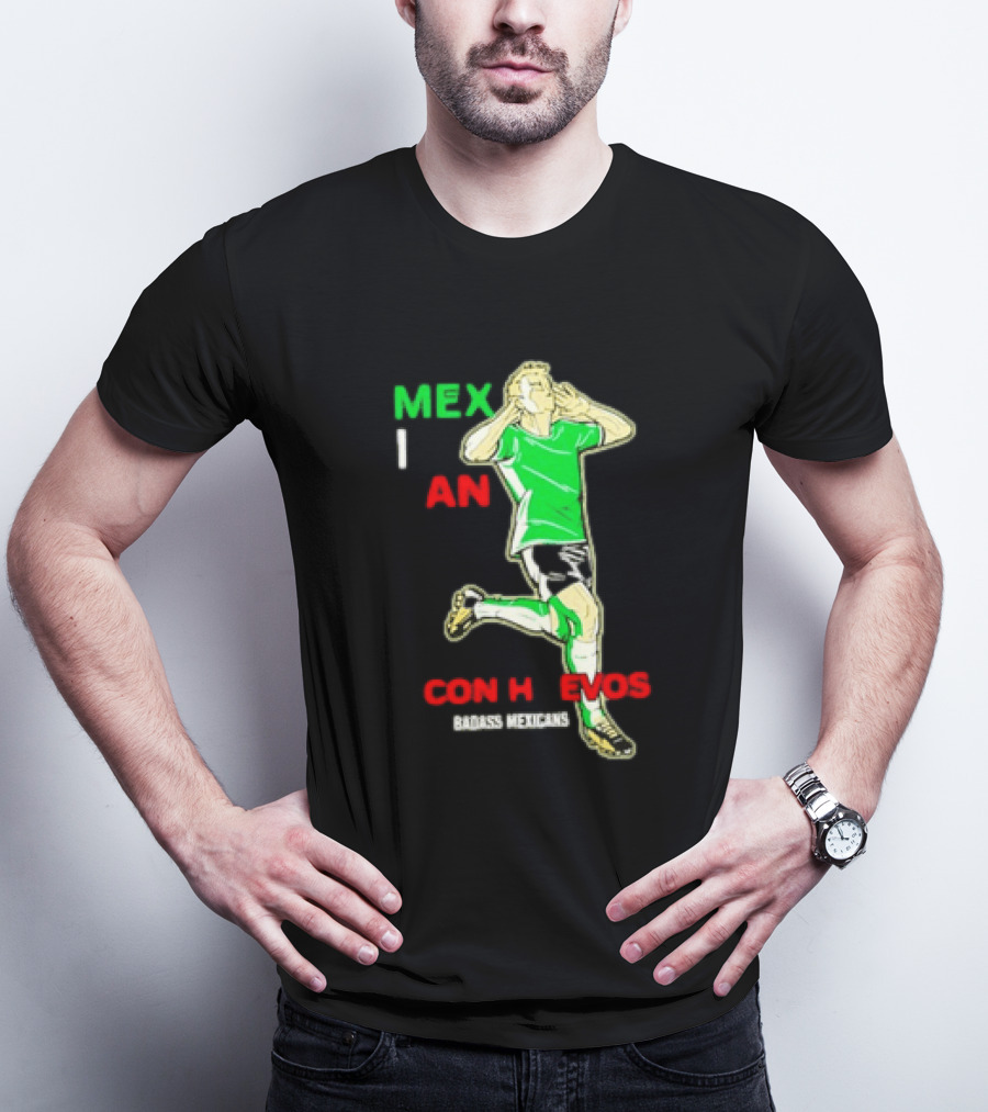 Mexican Con Huevos Badass Mexicans Soccer Celebration T-Shirt