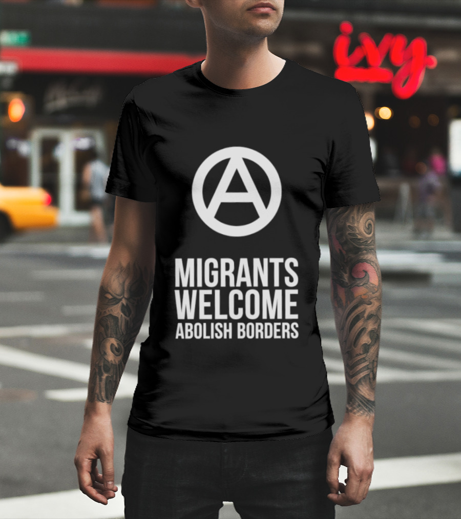 Migrants Welcome Abolish Borders Anarchist T-Shirt