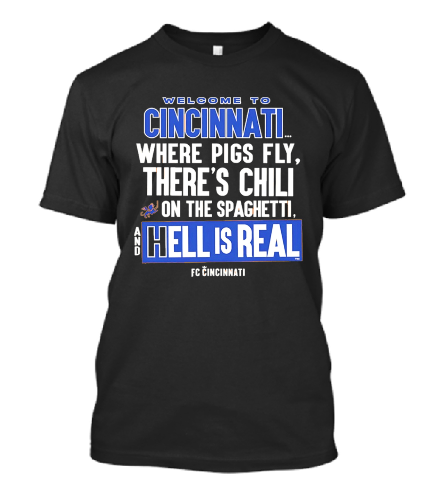 Welcome To Cincinnati Where Pigs Fly There's Chili On The Spaghetti And Hell Is Real FC Cincinnati T-Shirt