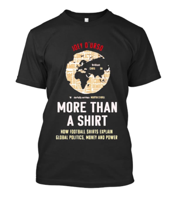 Joey D'Urso More Than A How Football Shorts Explain Global Politics Money And Power T-Shirt