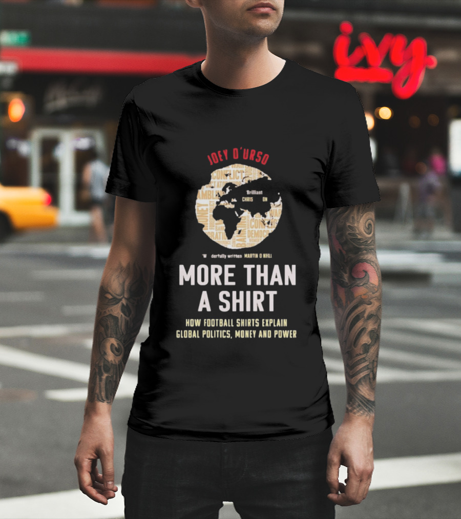 Joey D'Urso More Than A How Football Shorts Explain Global Politics Money And Power T-Shirt