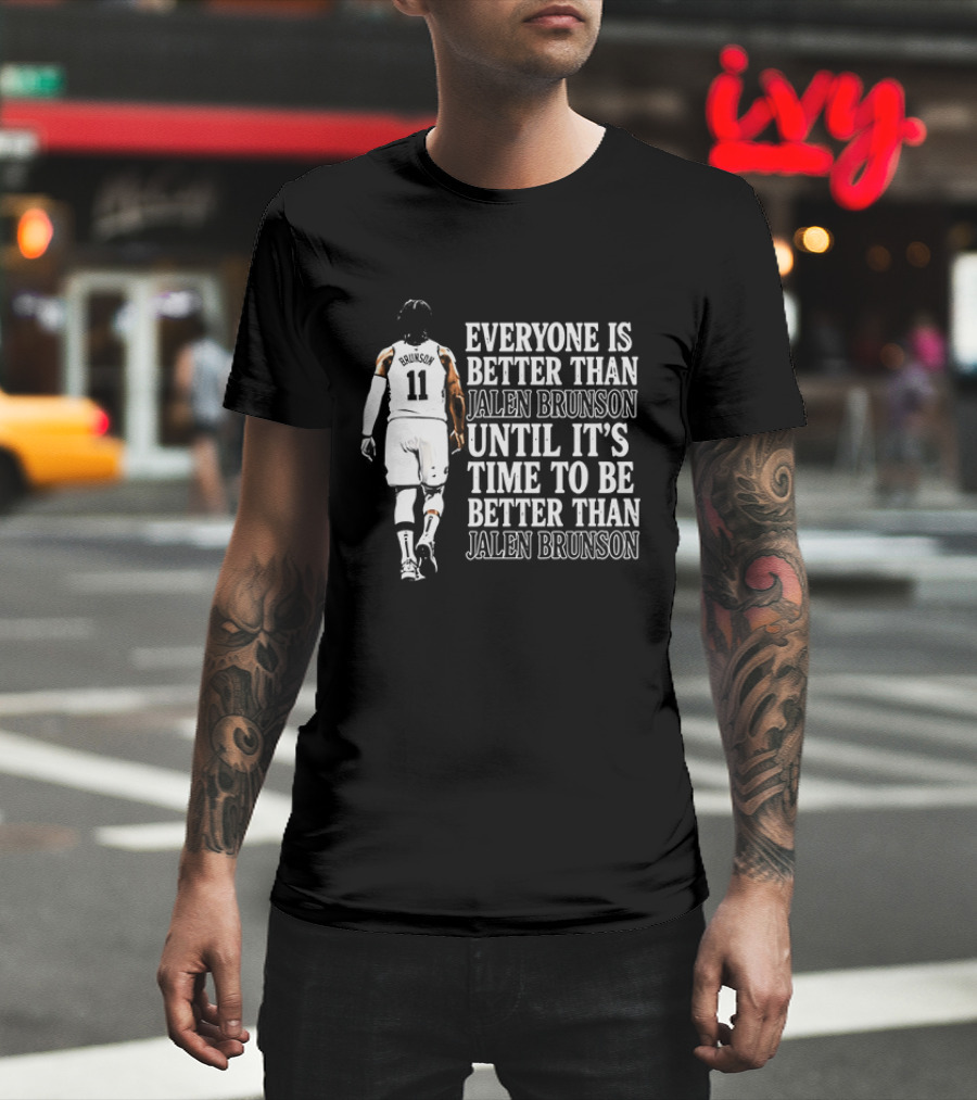 Jalen Brunson Everyone Is Better Than Until It's Time To Be Better Than Jalen Brunson T-Shirt