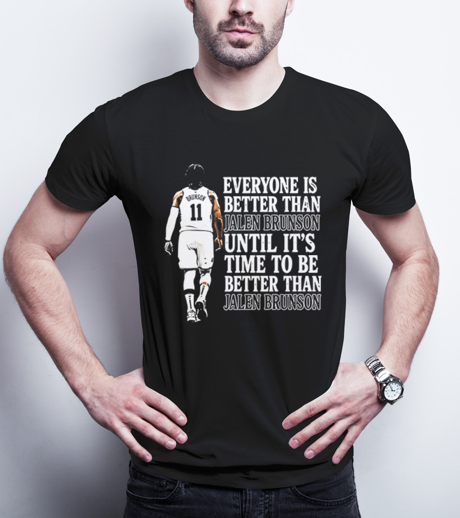 Jalen Brunson Everyone Is Better Than Until It's Time To Be Better Than Jalen Brunson T-Shirt