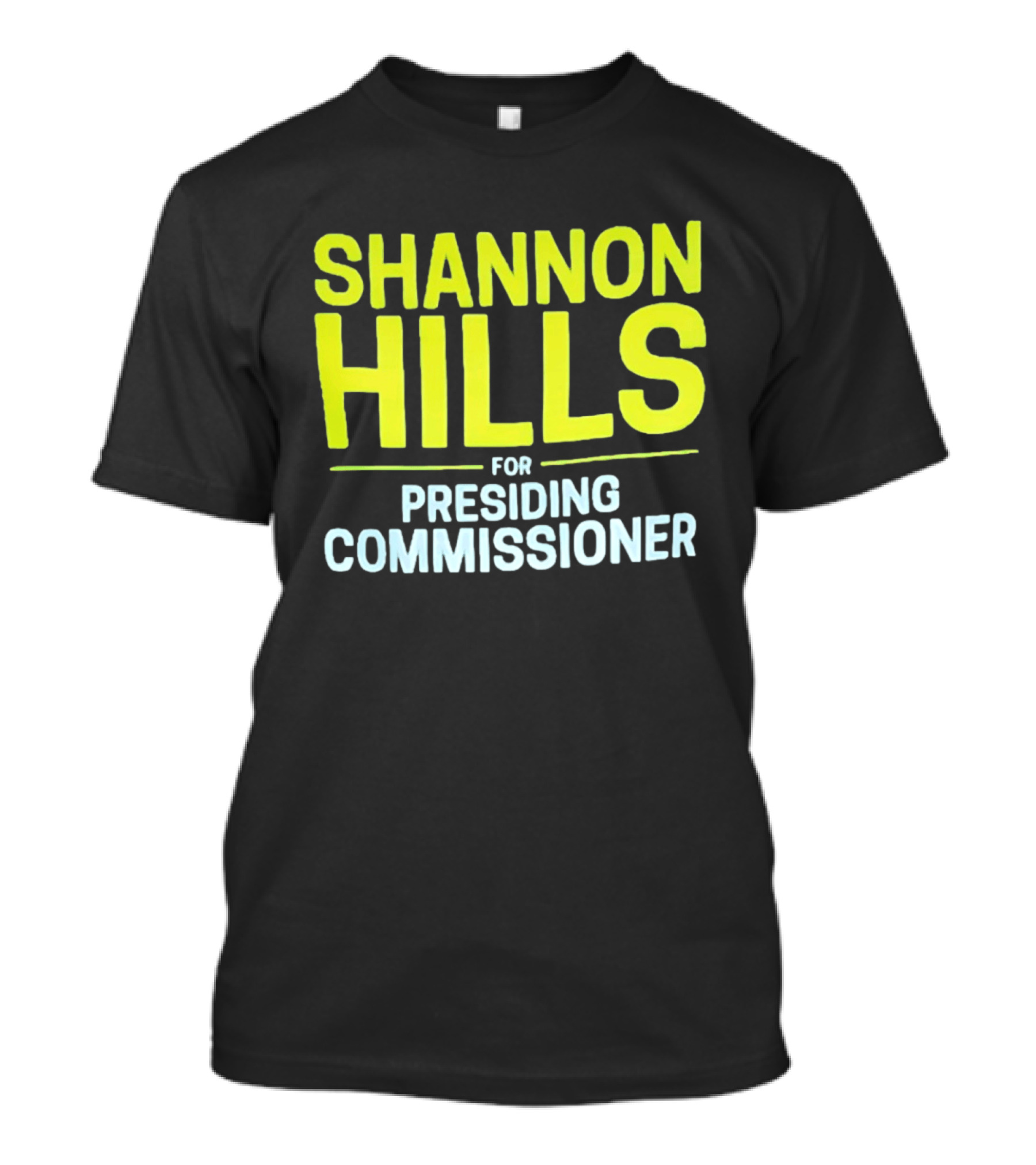 Shannon Hills For Presiding Commissioner T-Shirt