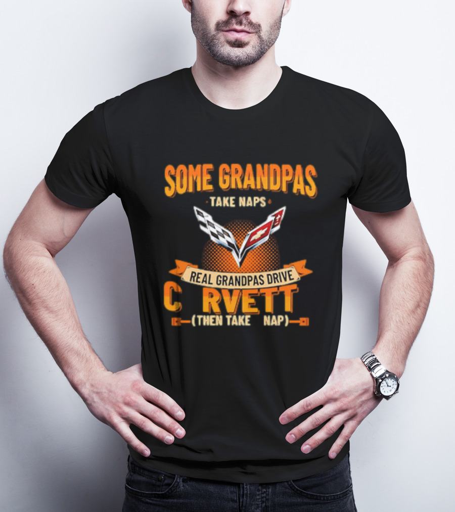 Some Grandpas Take Naps Real Grandpas Drive Corvette T-Shirt
