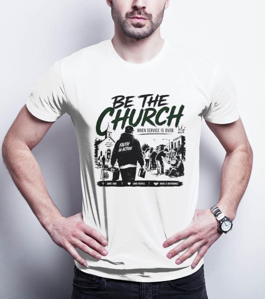 Be The Church When Service Is Over Inspirational Message With Church T-Shirt