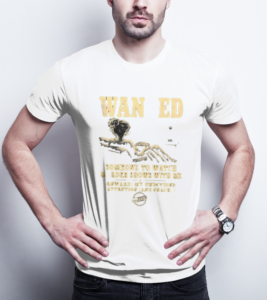 Wan Ed Someone To Murder Shows With Me Reward My Undivided Attention And Snacks Reclined Woman T-Shirt