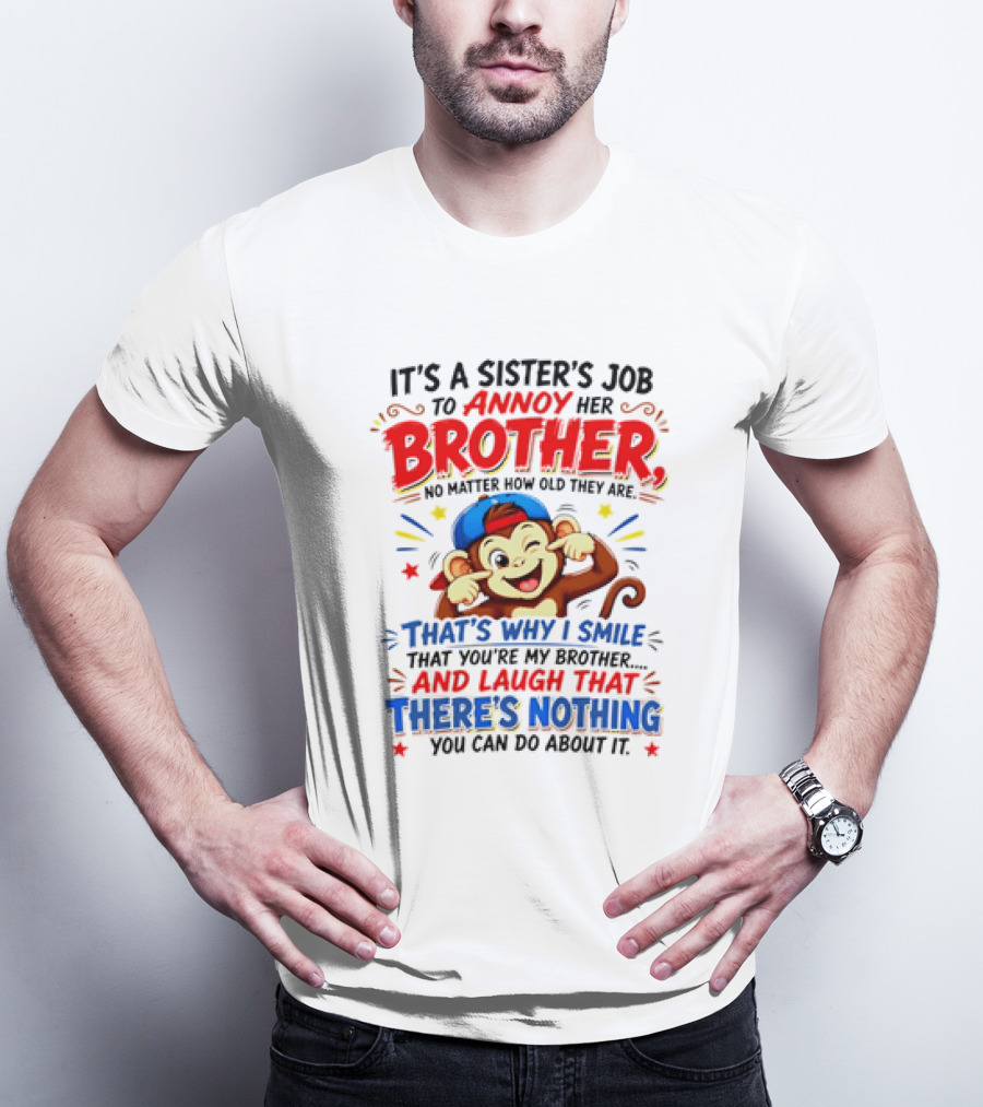 It's A Sister's Job To Annoy Her Brother Monkey Smile And Laugh No Matter How Old Nothing You Can Do T-Shirt