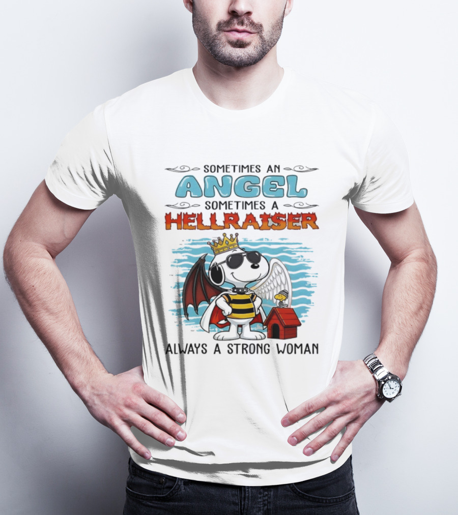 Snoopy Peanuts Sometimes An Angel Sometimes A Hellraiser Always A Strong Woman T-Shirt