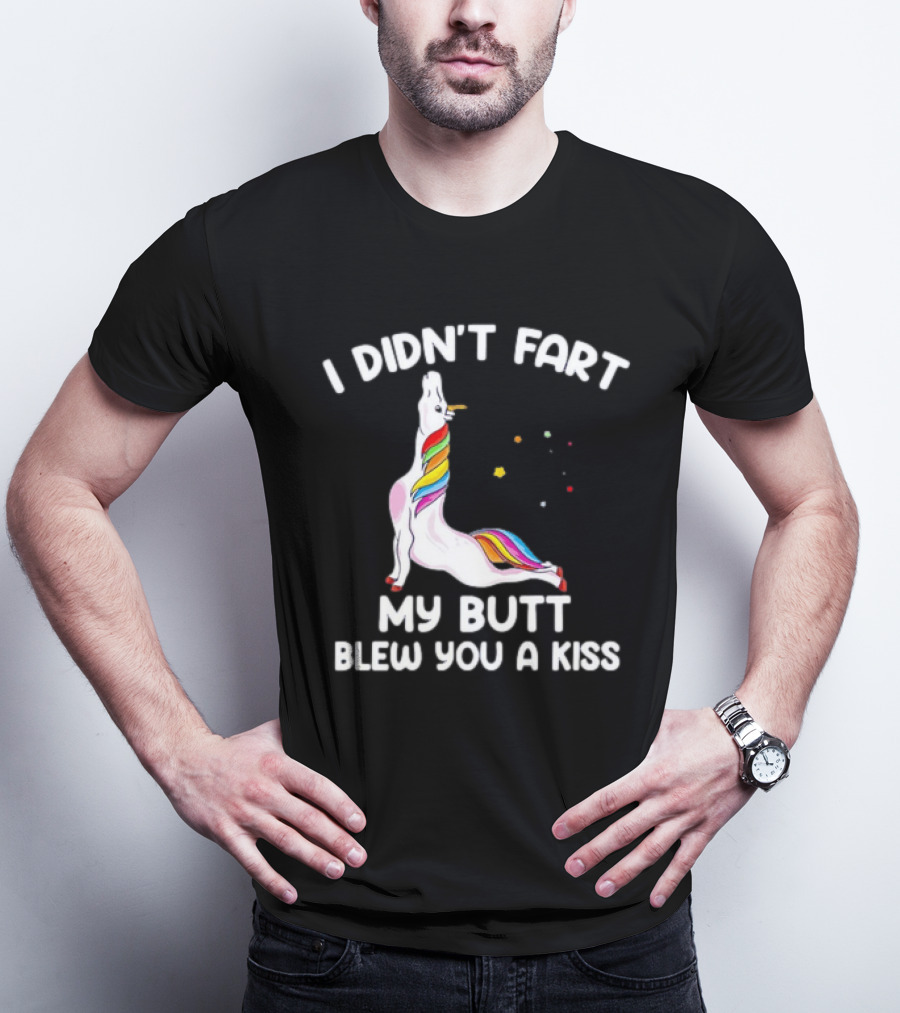 Unicorn I Didn't Fart My Butt Blew You A Kiss Rainbow Humor T-Shirt