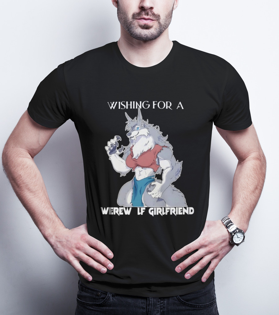 Wishing For A Werewolf Girlfriend Fantasy T-Shirt