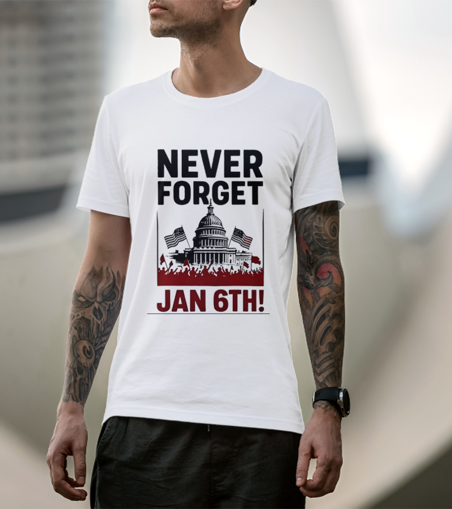 Never Forget January 6th Capitol Building Protest T-Shirt