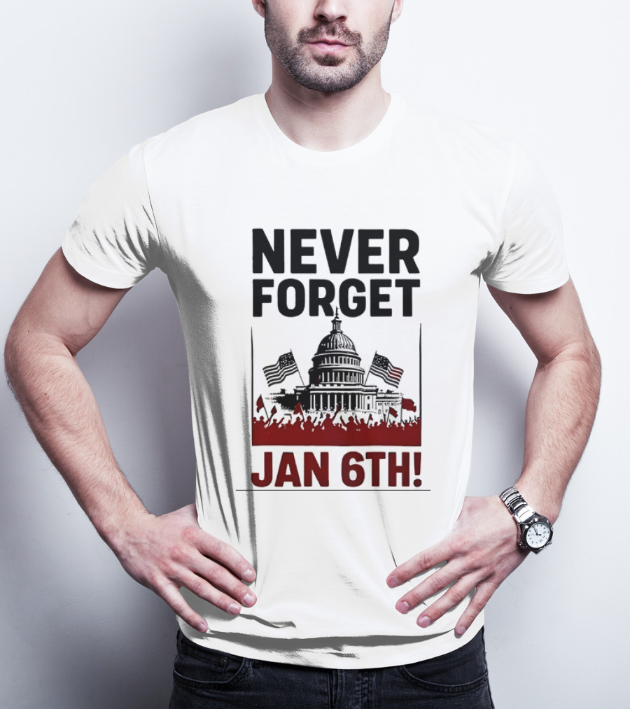 Never Forget January 6th Capitol Building Protest T-Shirt