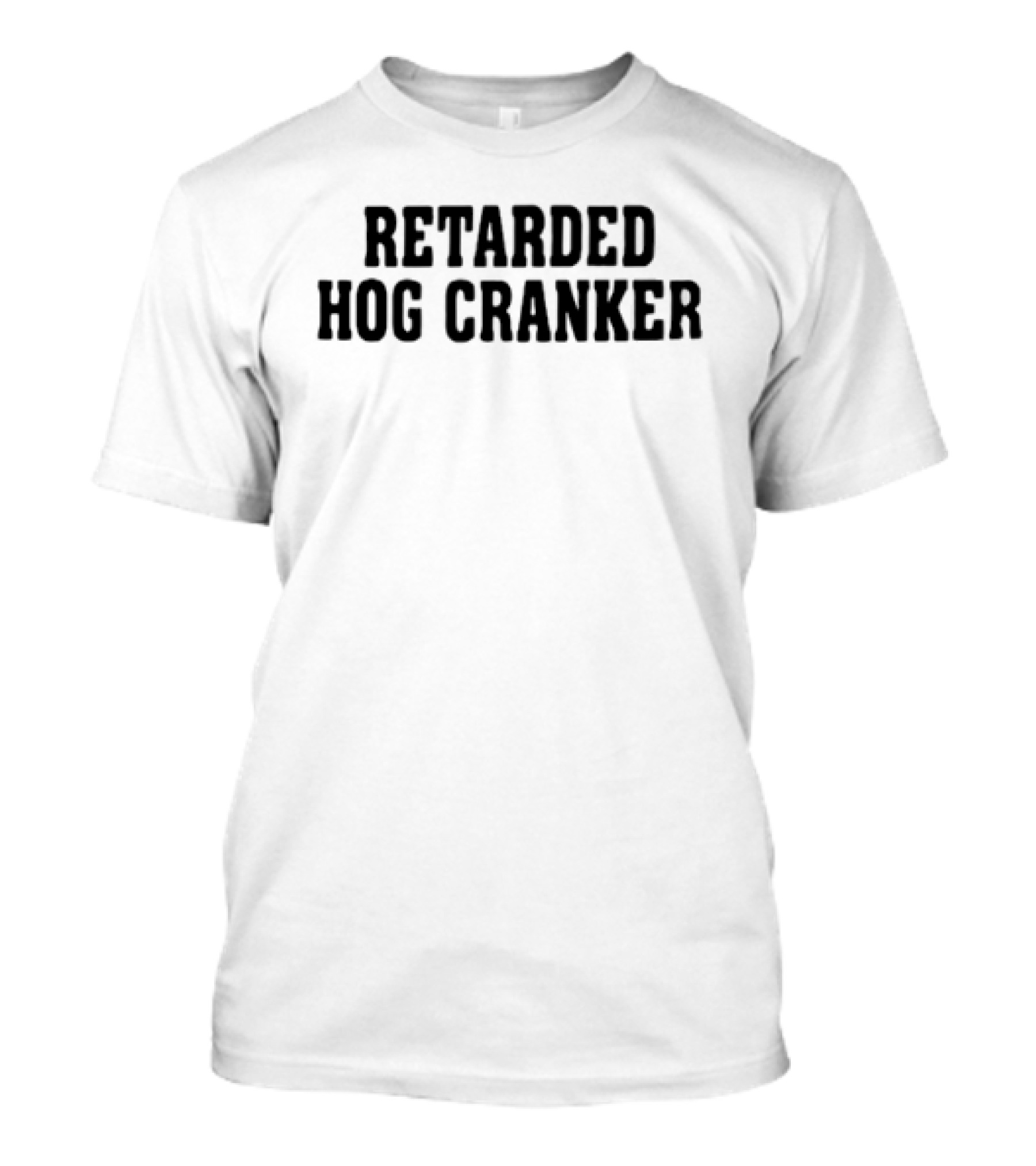 Retarded Hog Cranker Cranking Hogs Biker Humor T-Shirt